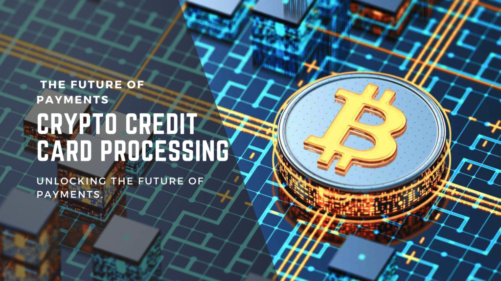 Unlocking the Future of Payments | Crypto Credit Card Processing ...