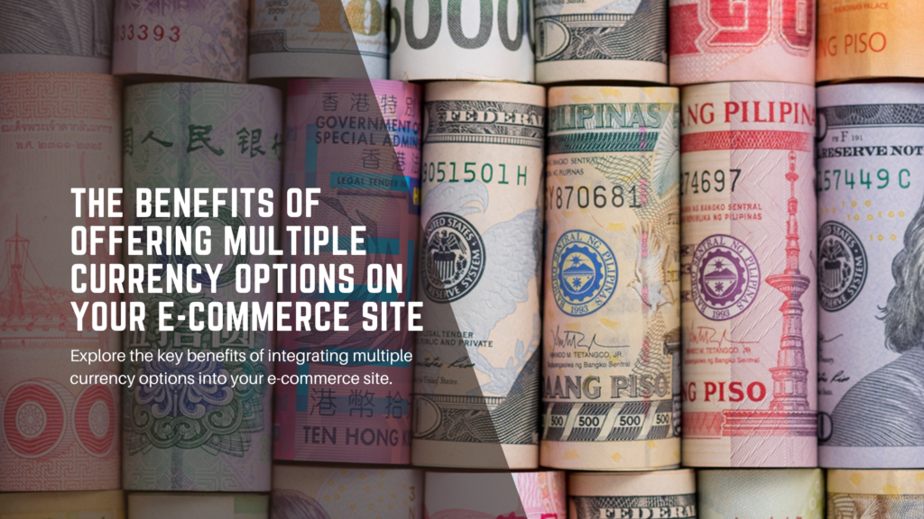 The Benefits of Offering Multiple Currency Options on Your E-commerce ...