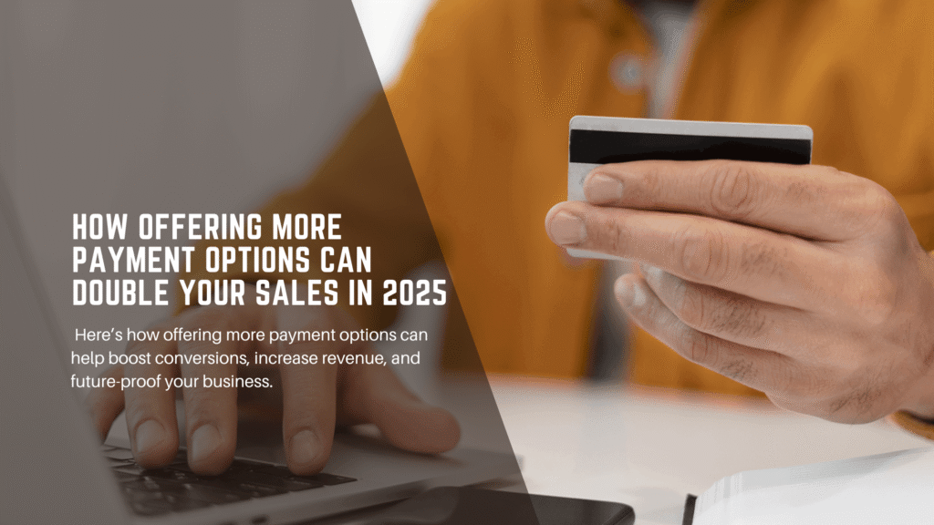 How Offering More Payment Options Can Double Your Sales in 2025 ...